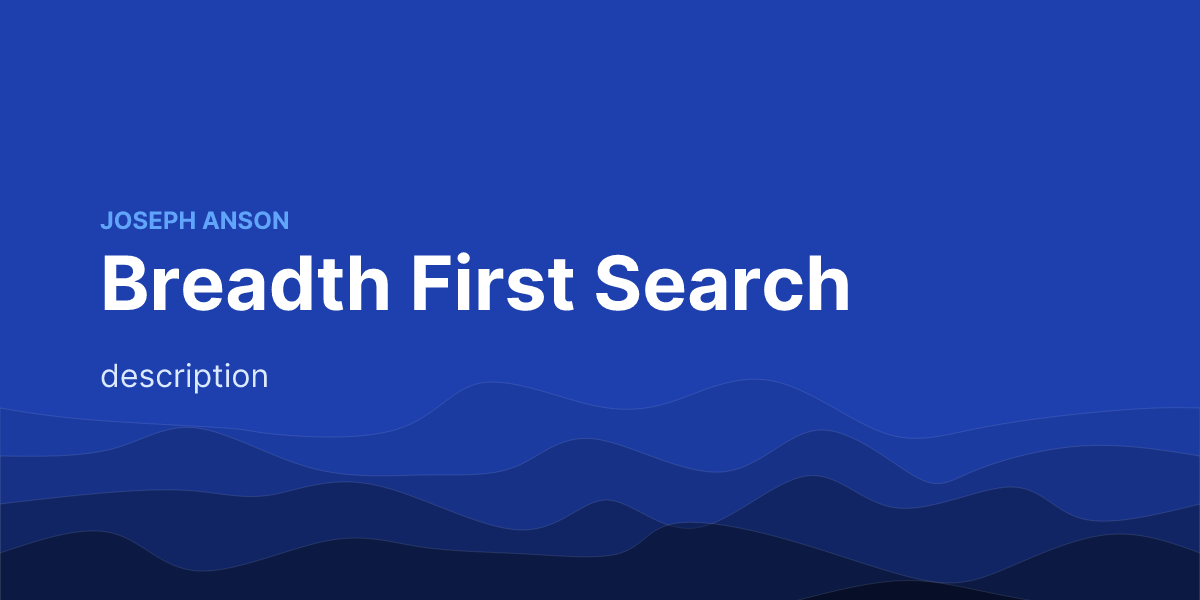 Breadth First Search - Joseph Anson