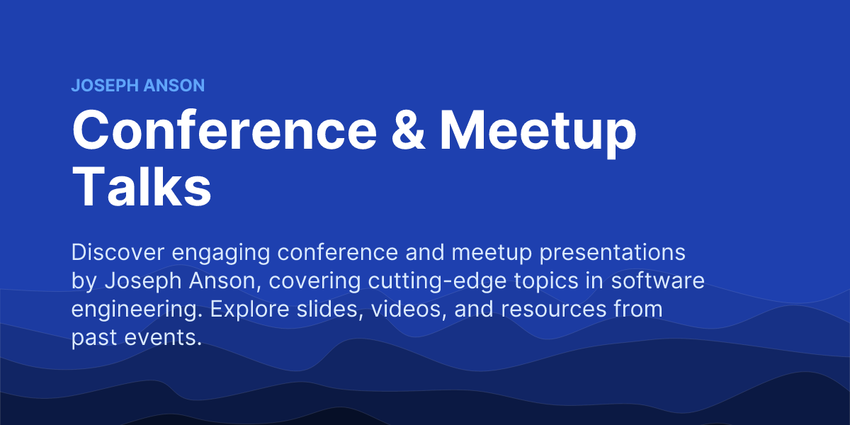 Conference & Meetup Talks - Joseph Anson